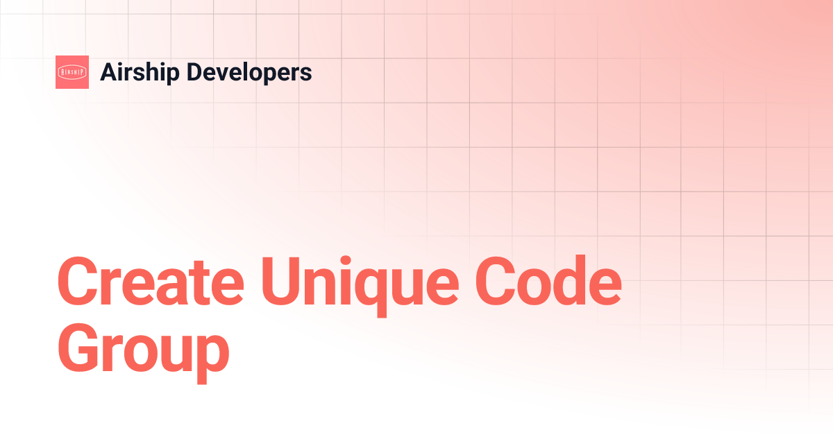 Create Unique Code Group | Airship Developers